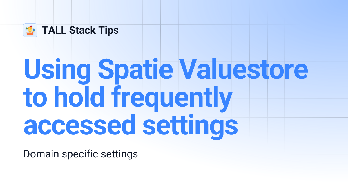 Using Spatie Valuestore to hold frequently accessed settings | TALL Stack Tips