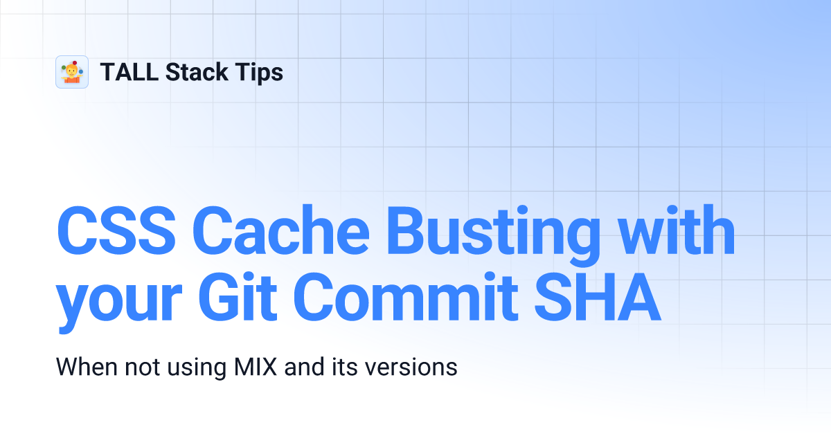 CSS Cache Busting with your Git Commit SHA | TALL Stack Tips